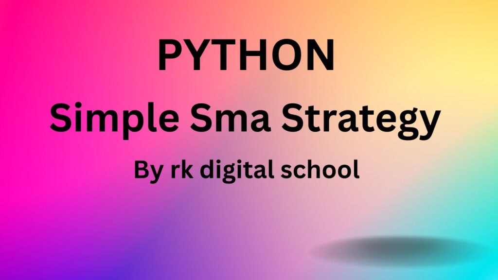 How to Create Simple SMA Strategies in Python? - RkdigitalSchool